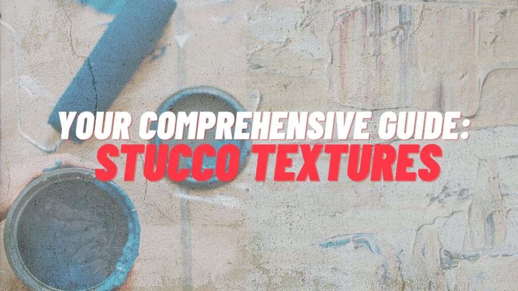 Unveiling Stucco Textures: A Complete Visual Guide - Stucco Champions 1